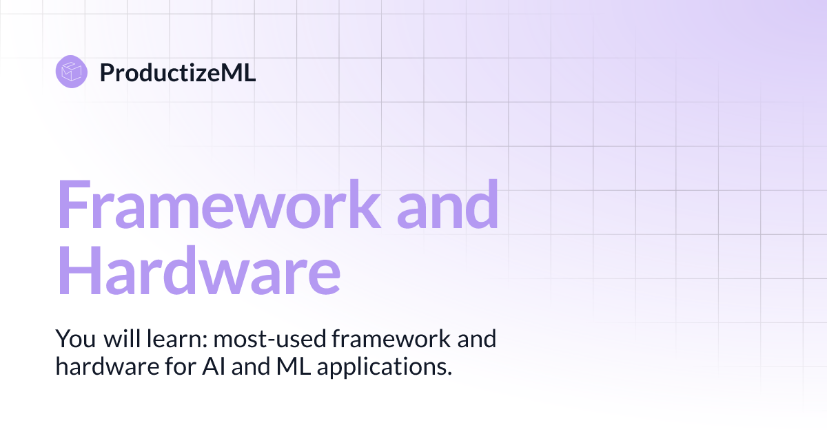 Framework and Hardware | ProductizeML